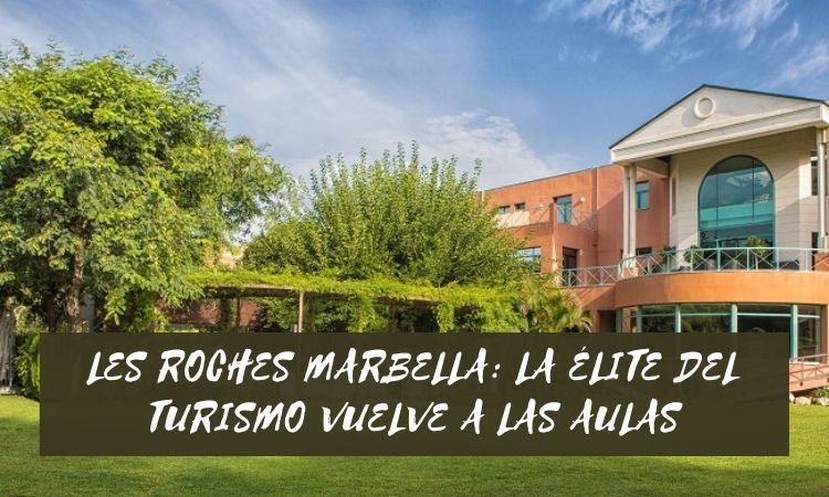 Les Roches Marbella universidad de alta gestión hotelera