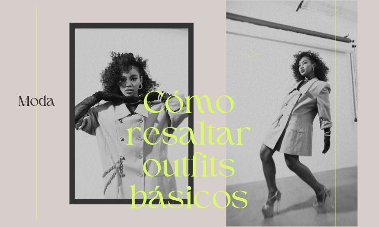 Tips para resaltar outfits básicos